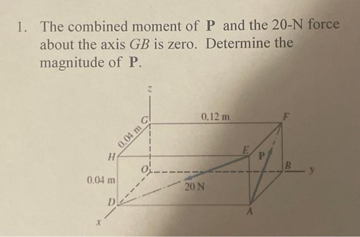 Solved 1. The combined moment of P and the 20−N force about | Chegg.com