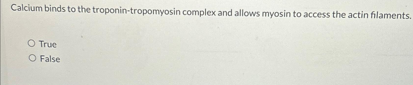 Solved Calcium binds to the troponin-tropomyosin complex and | Chegg.com