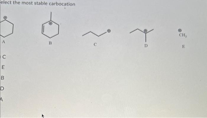 Solved elect the most stable carbocation A B C D E | Chegg.com