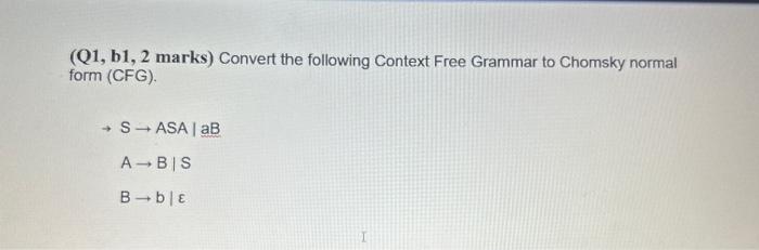 Solved (Q1, b1, 2 marks) Convert the following Context Free | Chegg.com Solved (Q1, b1, 2 marks) Convert the following Context Free | Chegg.com