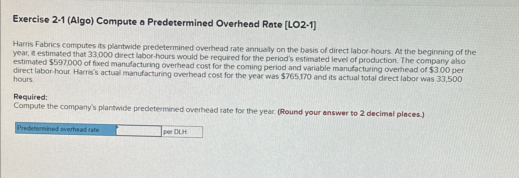 Solved Exercise 2-1 (Algo) Compute a Predetermined Overhead | Chegg.com Solved Exercise 2-1 (Algo) Compute a Predetermined Overhead | Chegg.com