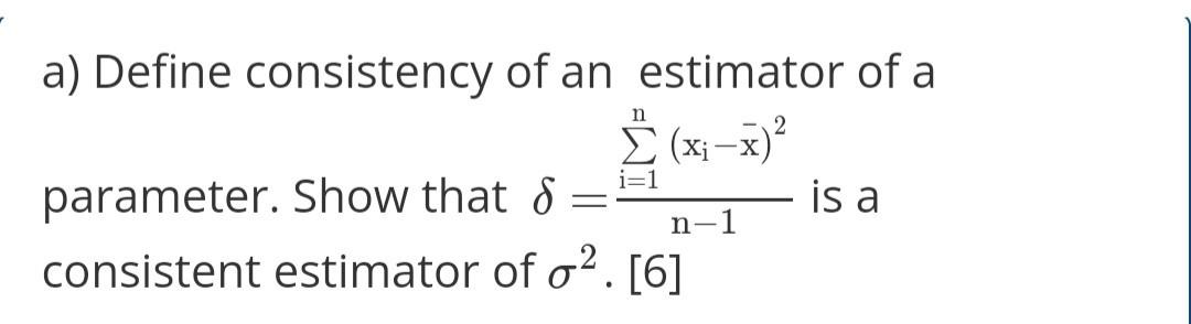 Solved a) Define consistency of an estimator of a n Σ (xi-x) | Chegg.com