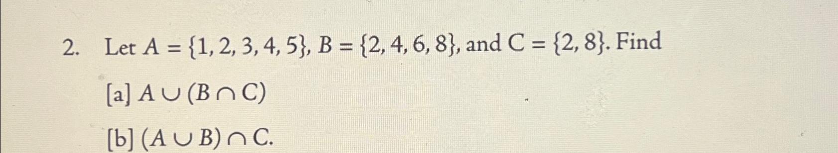 Solved Let A={1,2,3,4,5},B={2,4,6,8}, ﻿and C={2,8}. | Chegg.com