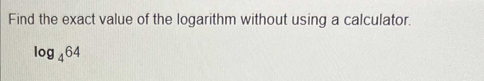 Solved Find the exact value of the logarithm without using a | Chegg.com