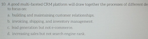 Solved A good multi-faceted CRM platform will draw together | Chegg.com