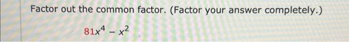 Solved Factor out the common factor. (Factor your answer | Chegg.com