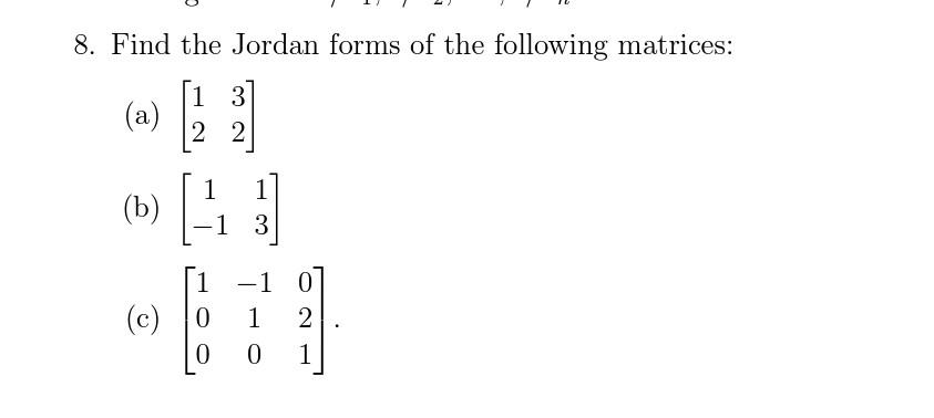 Solved 8. Find the Jordan forms of the following matrices: | Chegg.com