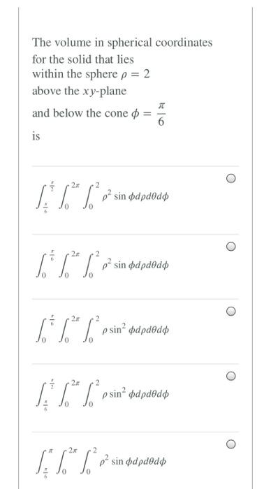 Solved The volume in spherical coordinates for the solid | Chegg.com