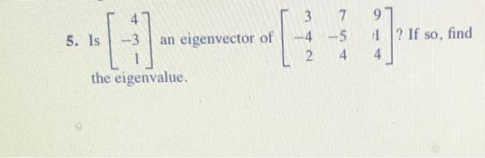 Solved 4. 5. Is ] an eigenvector of 3 7 -4 -5 2 4 9 1? If | Chegg.com