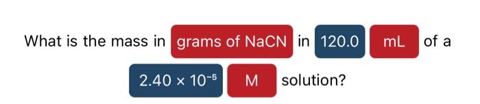 Solved What is the mass in grams of NaCN in 120.0 2.40 x | Chegg.com