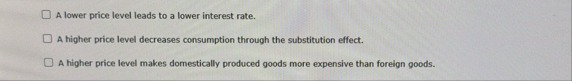 Solved A lower price level leads to a lower interest rate.A | Chegg.com