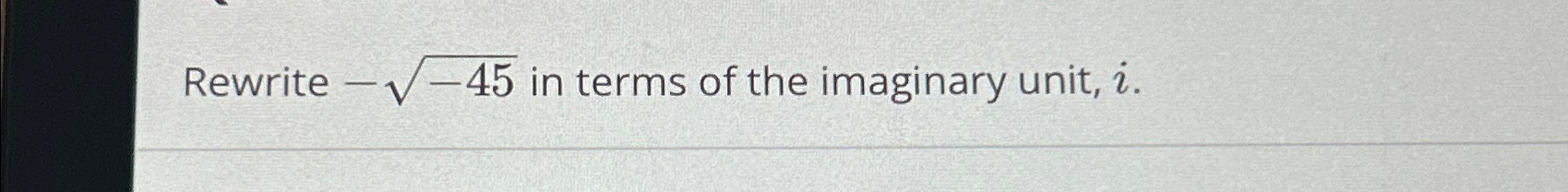 Solved Rewrite --452 ﻿in terms of the imaginary unit, i. | Chegg.com