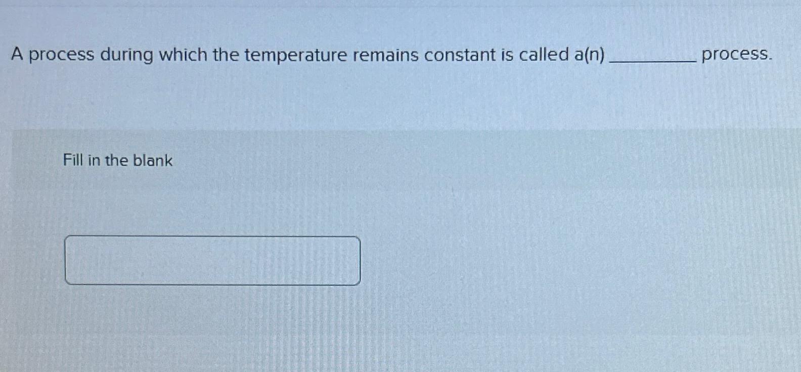 Solved A process during which the temperature remains | Chegg.com