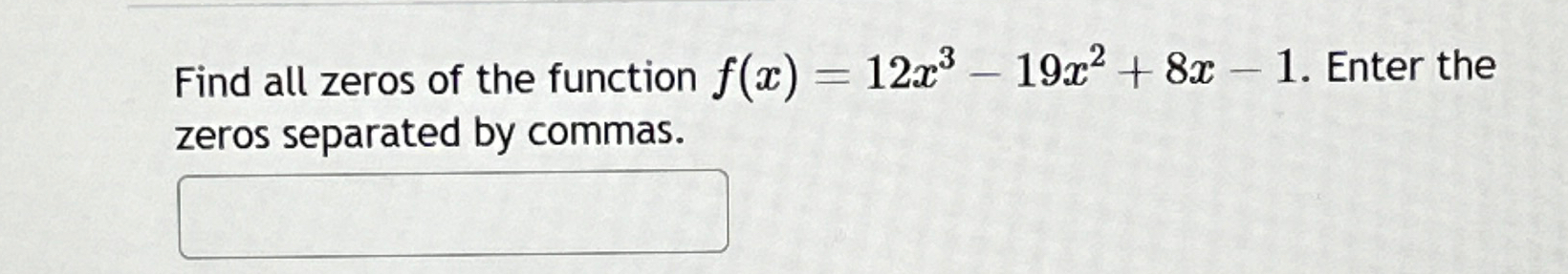 Solved Find all zeros of the function f(x)=12x3-19x2+8x-1. | Chegg.com