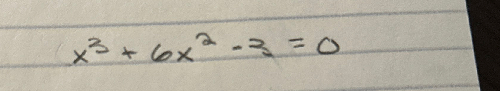 Solved Find x values of x3+6x2-3=0 | Chegg.com Solved Find x values of x3+6x2-3=0 | Chegg.com
