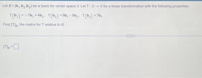 Solved Let B={b1,b2,b3} be a basis for vector space V. Let | Chegg.com Solved Let B={b1,b2,b3} be a basis for vector space V. Let | Chegg.com