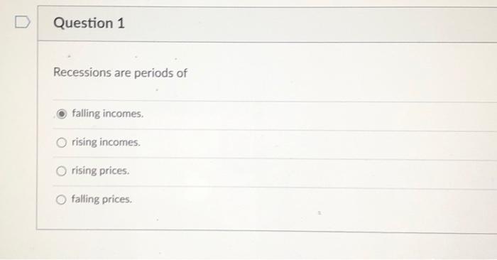 Solved Recessions are periods of falling incomes. rising | Chegg.com