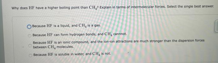 Solved Why does HF have a higher boiling point than CH4 ? | Chegg.com