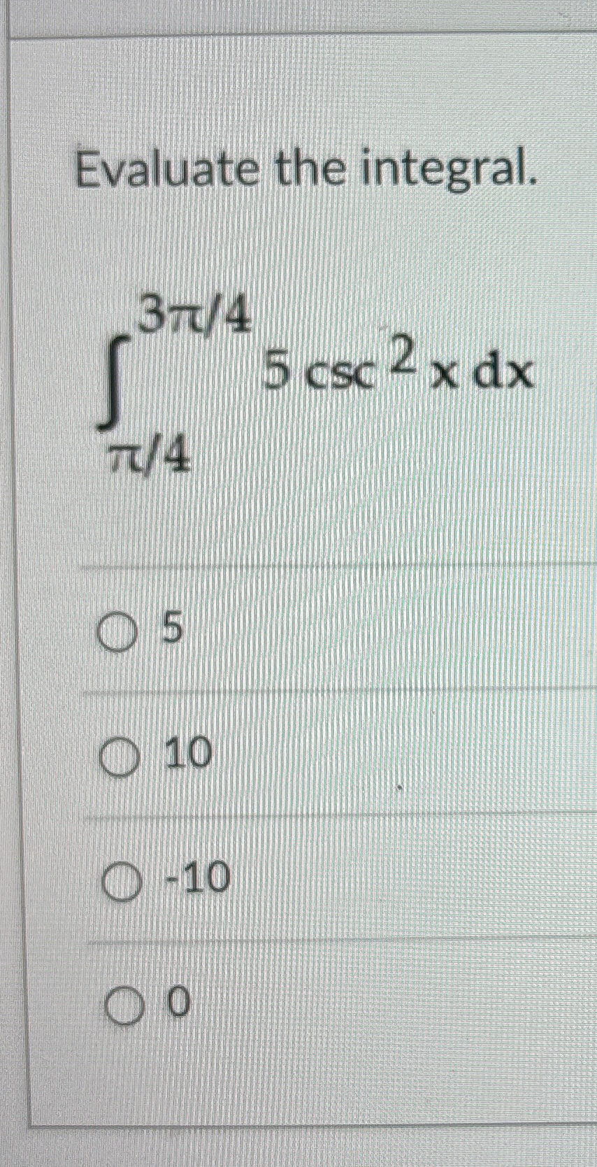 Solved Evaluate the integral.∫π43π45csc2xdx510-100 | Chegg.com