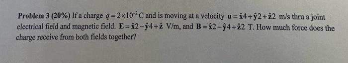 Solved Problem 3(20%) ) If a charge q=2×10−2C and is moving | Chegg.com