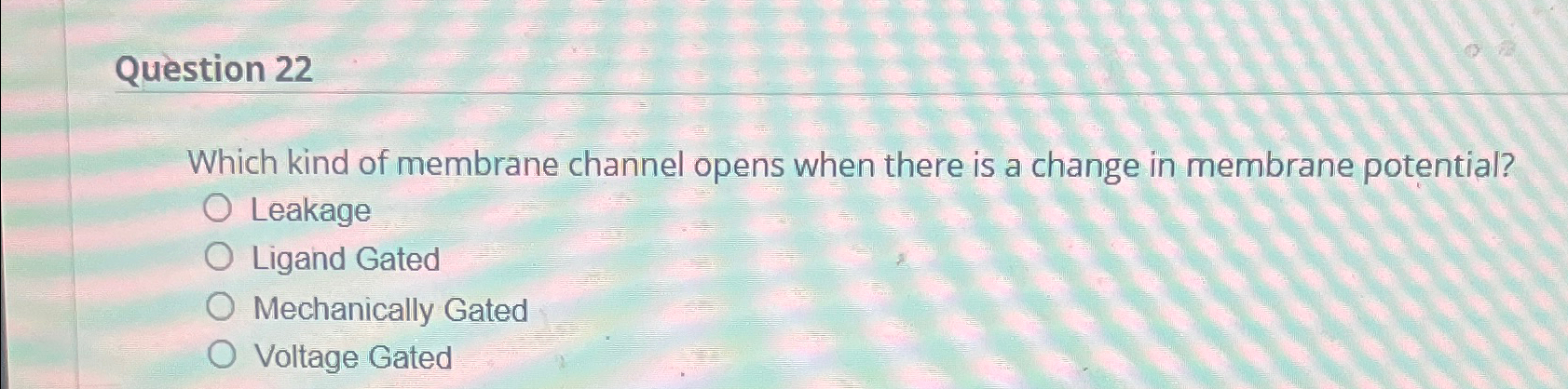Solved Question 22Which kind of membrane channel opens when | Chegg.com