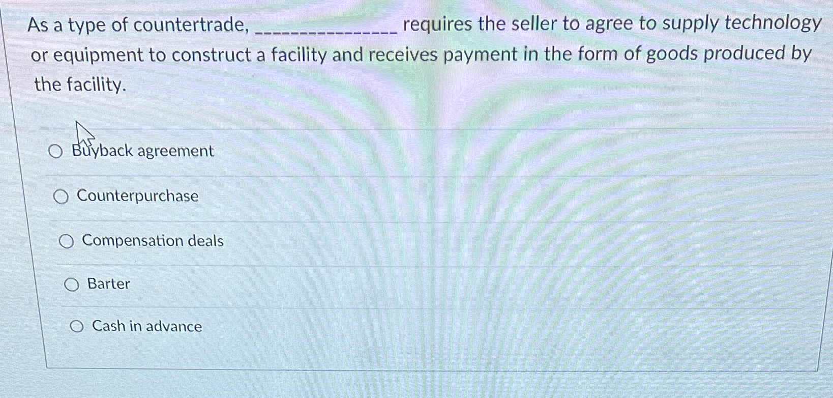 Solved As a type of countertrade, q, ﻿requires the seller to | Chegg.com