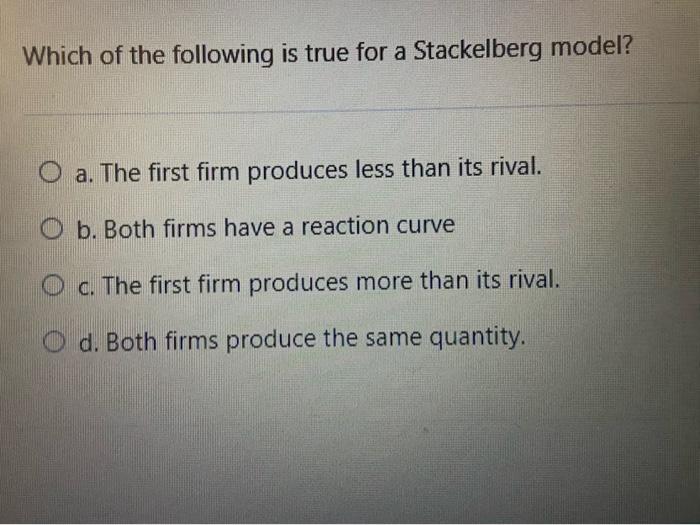 Solved Which of the following is true for a Stackelberg | Chegg.com