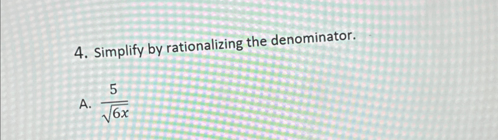 Solved Simplify by rationalizing the denominator.A. 56x2 | Chegg.com
