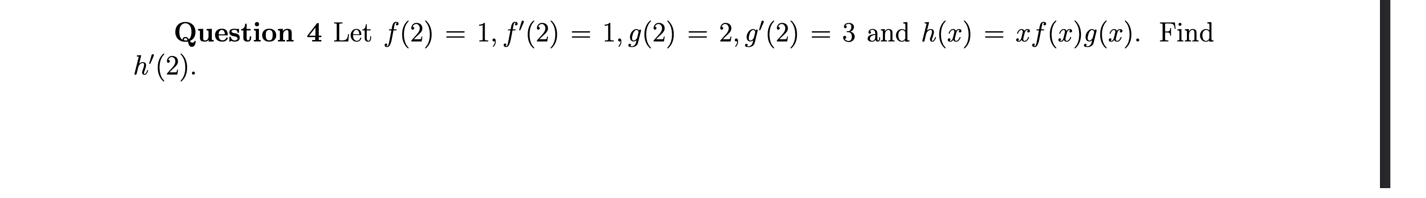 Solved Question 4 ﻿Let f(2)=1,f'(2)=1,g(2)=2,g'(2)=3 ﻿and | Chegg.com