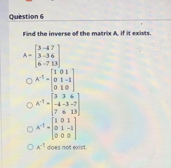 Solved Question 6 Find the inverse of the matrix A, if it | Chegg.com