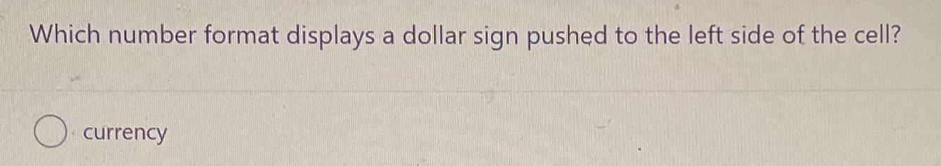 Solved Which number format displays a dollar sign pushed to | Chegg.com