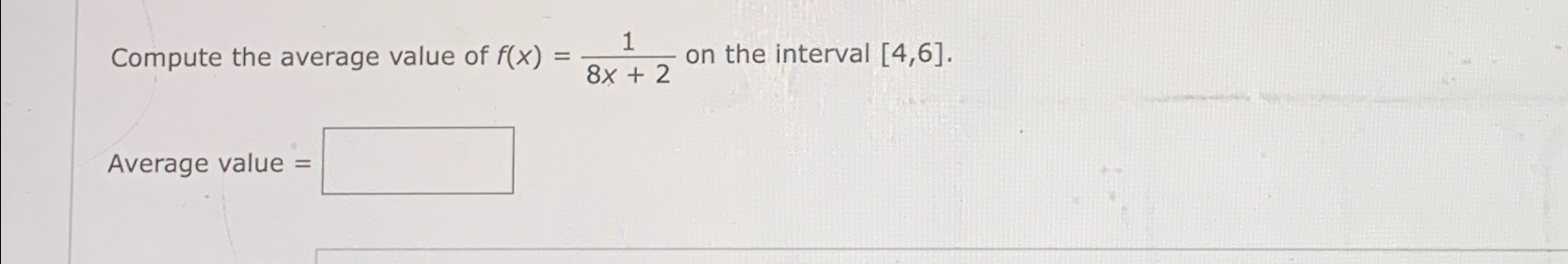 Solved Compute the average value of f(x)=18x+2 ﻿on the | Chegg.com