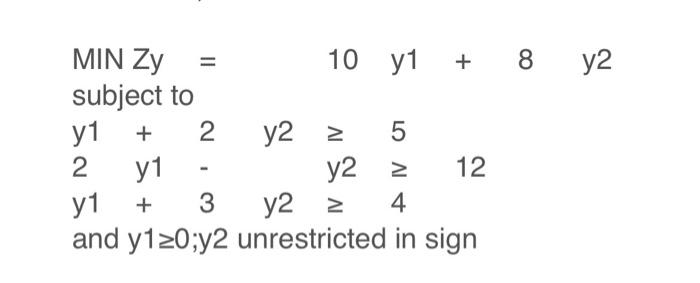 Solved MINZy=10y1+8y2 subject to y1+2y2≥52y1−y2≥12y1+3y2≥4 | Chegg.com
