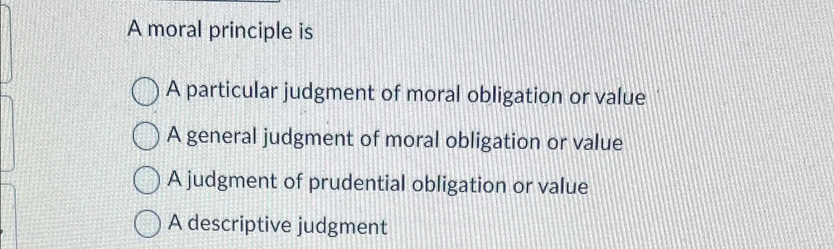 Solved A moral principle isA particular judgment of moral | Chegg.com