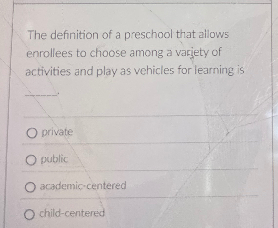 Solved The definition of a preschool that allowsenrollees to | Chegg.com
