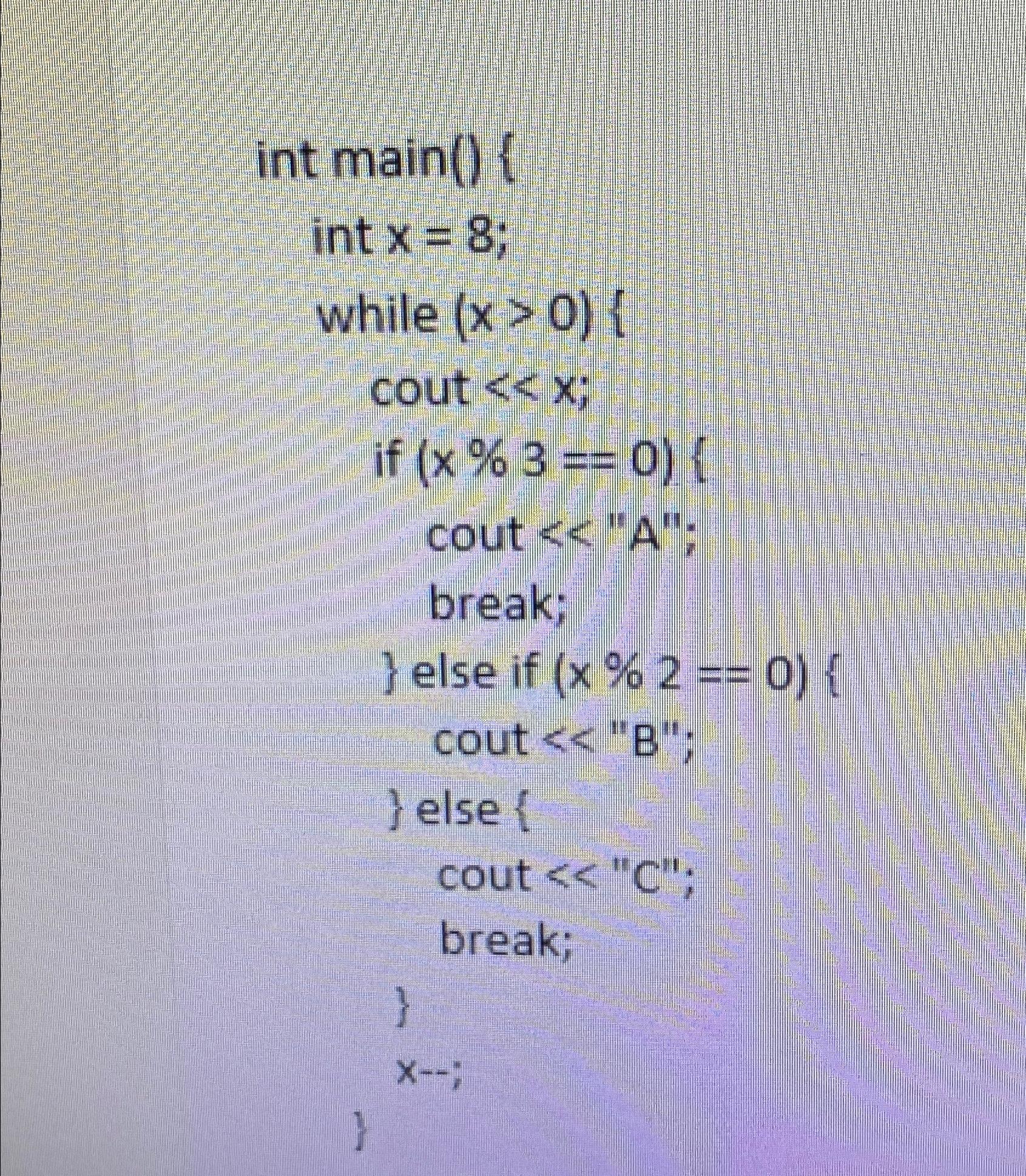 Solved How to solve...int main() {int x=8;while )>(0 {cout | Chegg.com