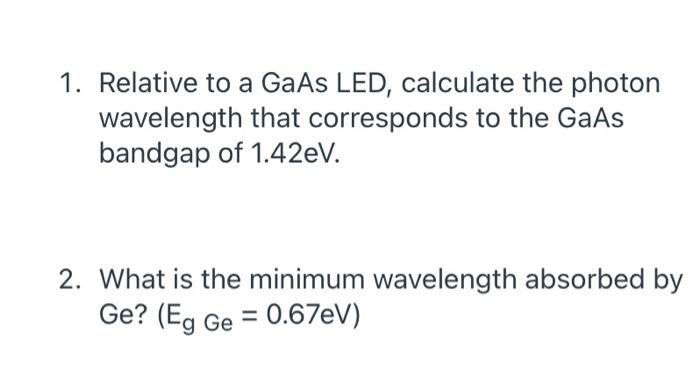 Solved 1. Relative to a GaAs LED, calculate the photon | Chegg.com
