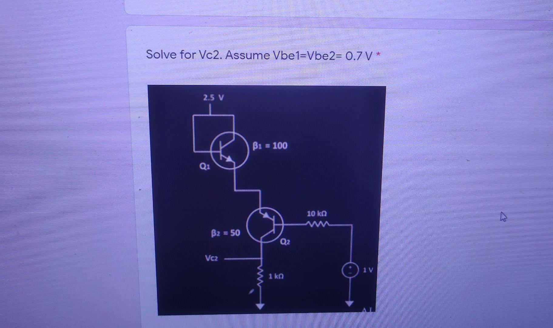 Solved Solve for Vc2. Assume Vbe1=Vbe2= 0.7 V * * 2.5 V B1 | Chegg.com