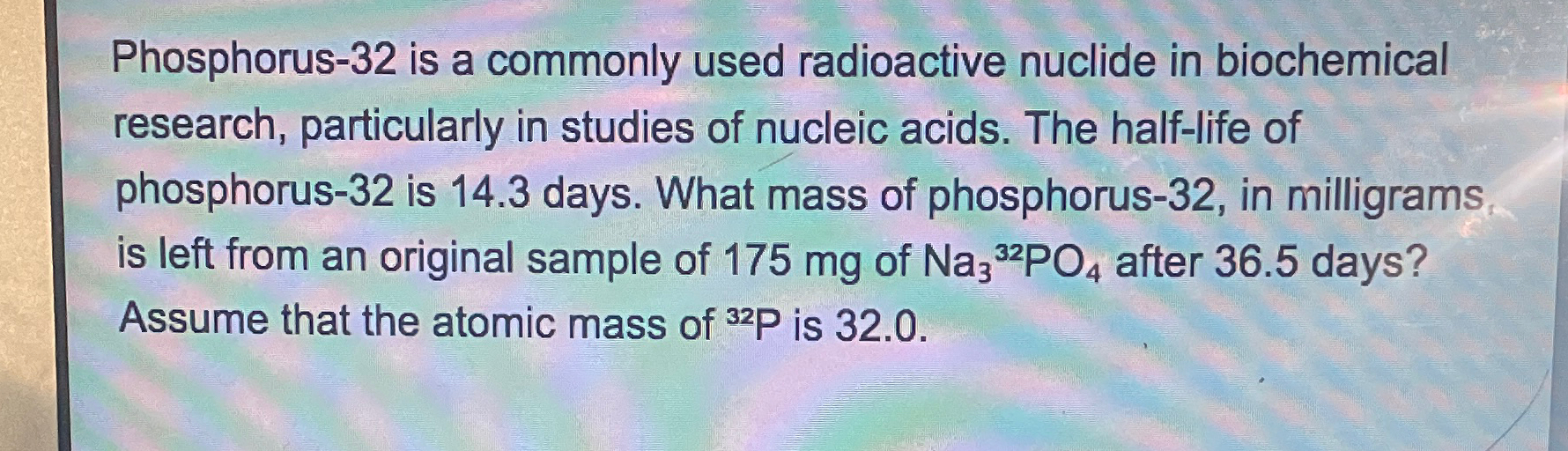 Solved Phosphorus-32 ﻿is a commonly used radioactive nuclide | Chegg.com