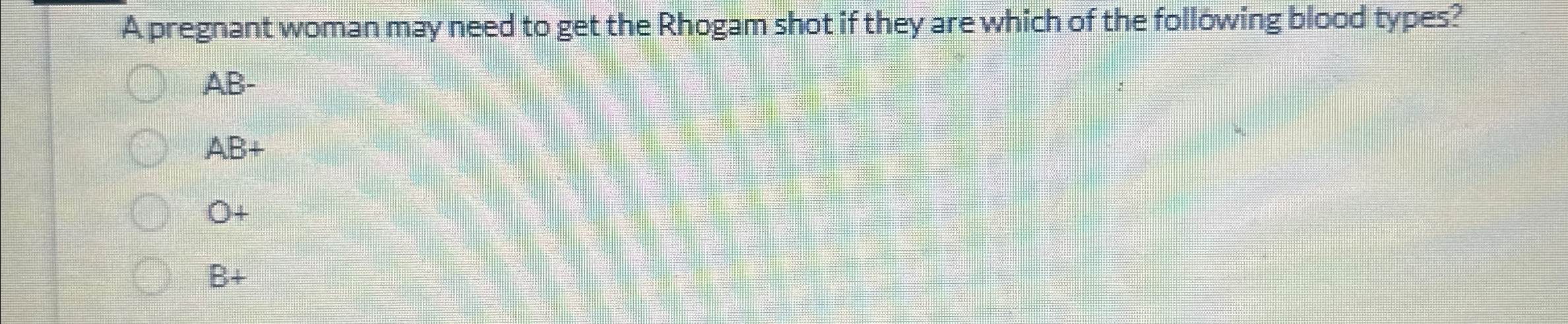 A pregnant woman may need to get the Rhogam shot if | Chegg.com