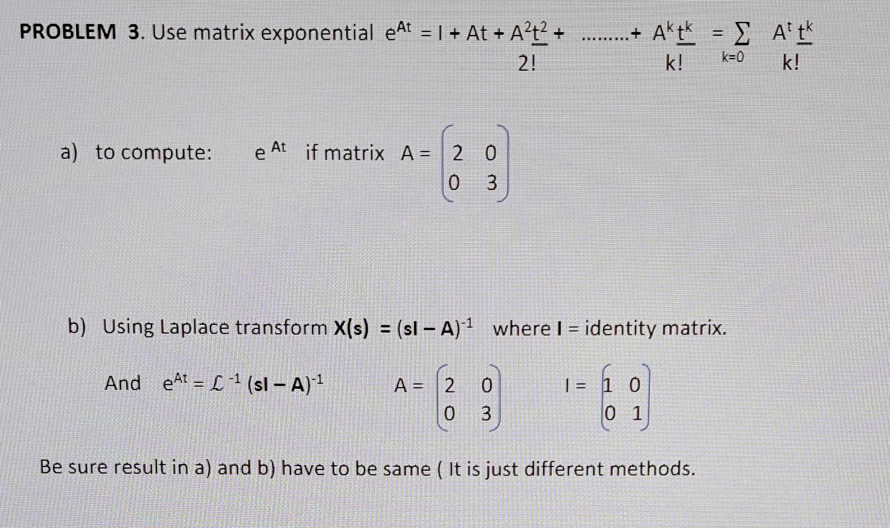 Solved ROBLEM 3. Use matrix exponential \\( e^{A t}=1+A | Chegg.com