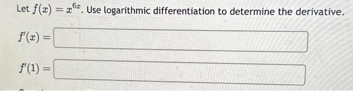 Solved Let f(x)=x6x. Use logarithmic differentiation to | Chegg.com