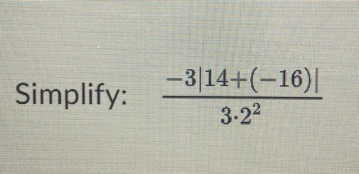 Solved Simplify: 3⋅22−3∣14+(−16)∣ | Chegg.com