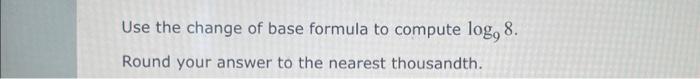 Solved Use the change of base formula to compute log98. | Chegg.com