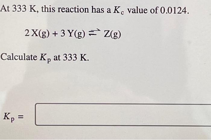 Solved At 333 K, this reaction has a Kc value of 0.0124 . | Chegg.com