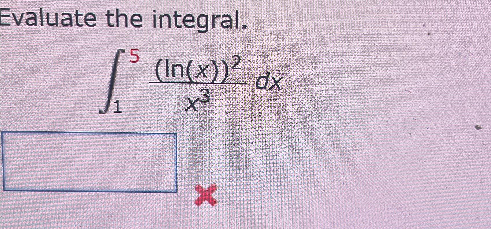 Solved Evaluate the integral.∫15(ln(x))2x3dx | Chegg.com