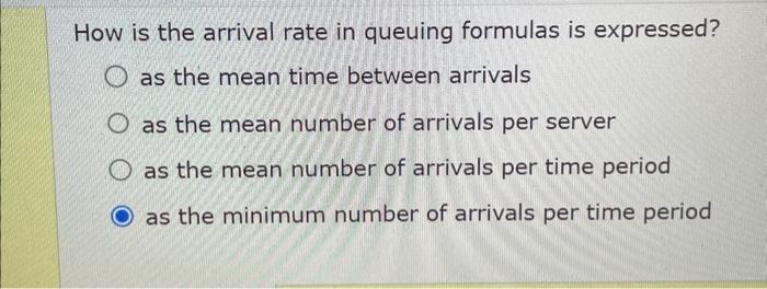 How is the arrival rate in queuing formulas is | Chegg.com