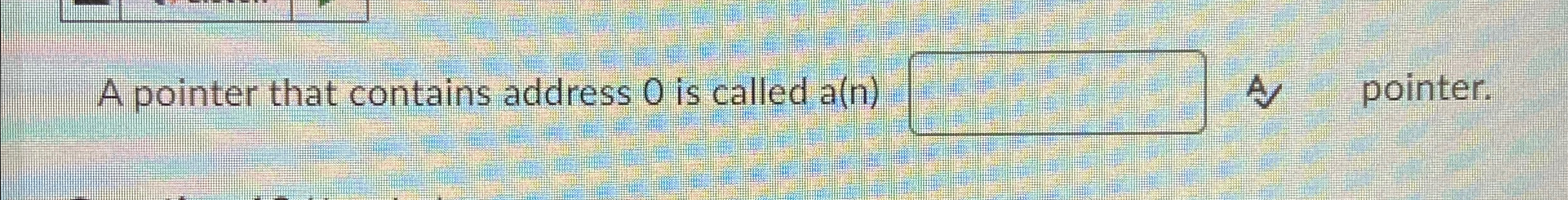 Solved A pointer that contains address 0 ﻿is called a(n) | Chegg.com