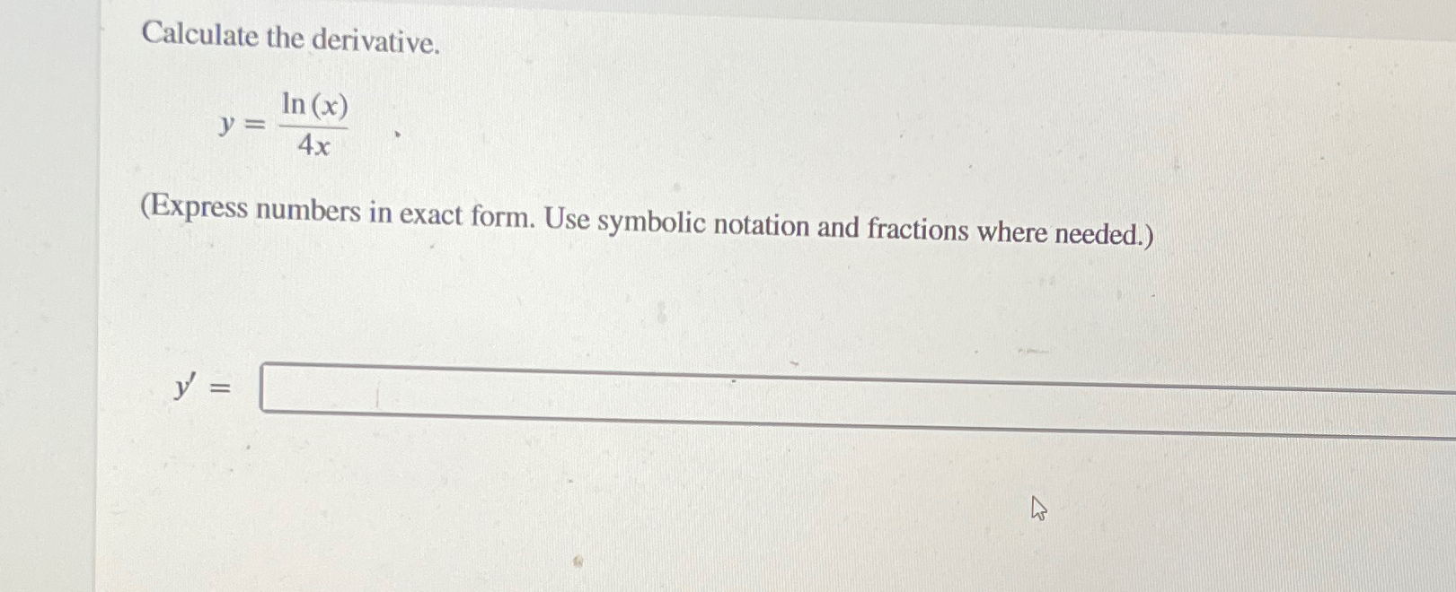 Solved Calculate the derivative.y=ln(x)4x.(Express numbers | Chegg.com