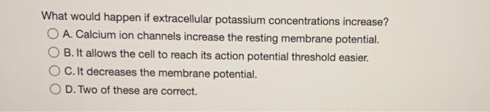 Solved What would happen if extracellular potassium | Chegg.com